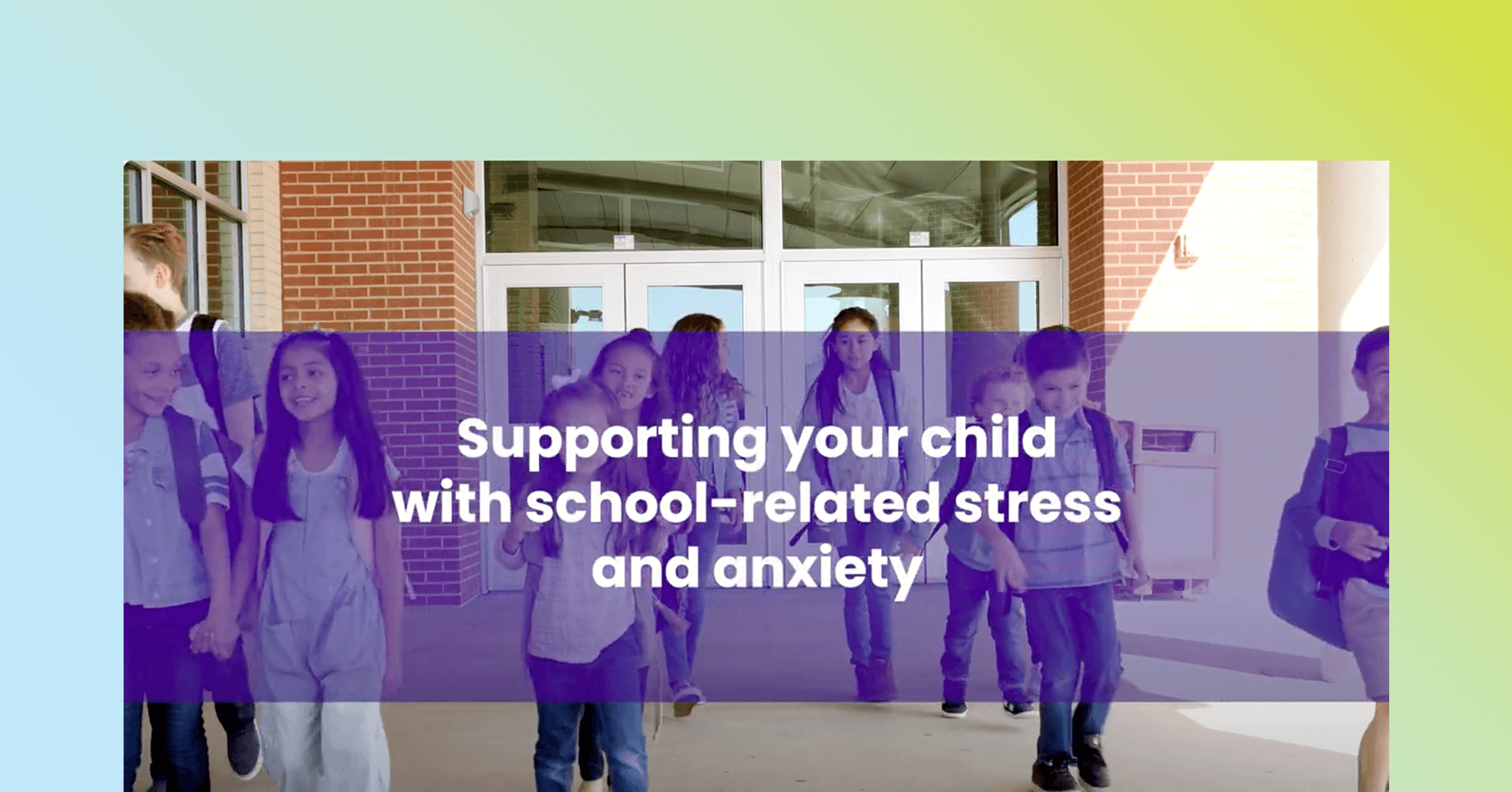 Video – Supporting Your Child with School-Related Stress and Anxiety ...