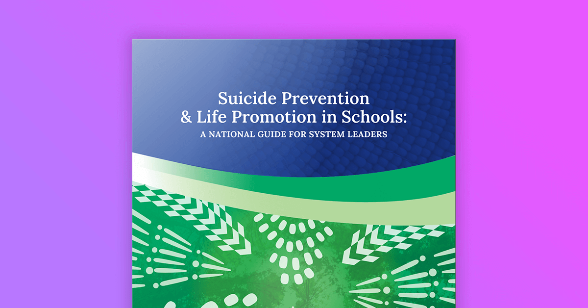 National Guide for Suicide Prevention and Life Promotion in Schools: A ...