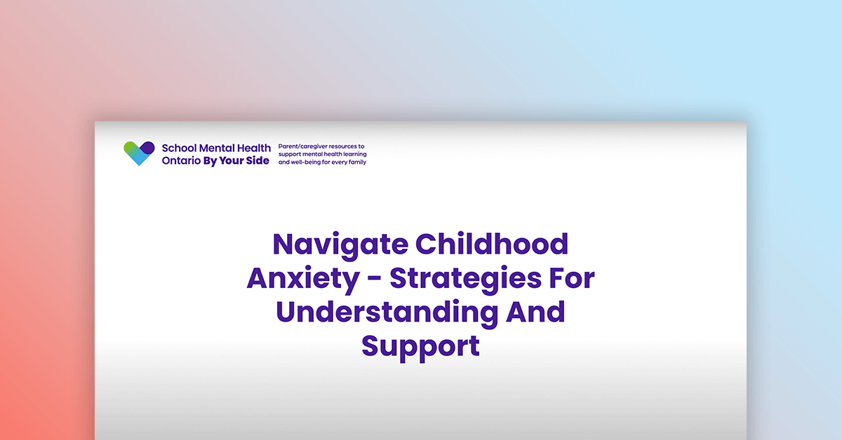 Video – Navigating childhood anxiety - School Mental Health Ontario